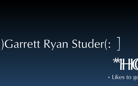 Garrett Ryan Studer:D by Garrett Studer on Prezi