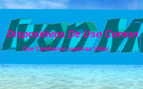 Dispositivos De Uso Comun by Ivon Mendez on Prezi