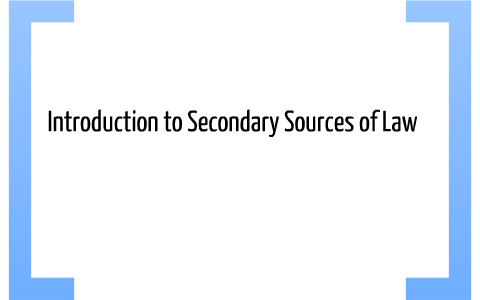Secondary Sources of Law by Bronwyn Betts on Prezi