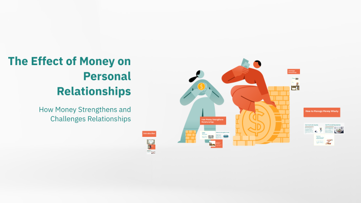 The Effect of Money on Personal Relationships by Kim Jessica on Prezi