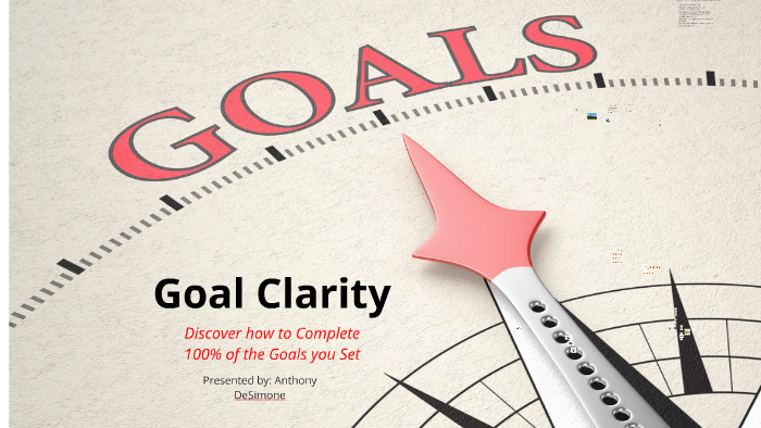 Goal Clarity - Discover how to Complete 100% of the Goals you Set ...