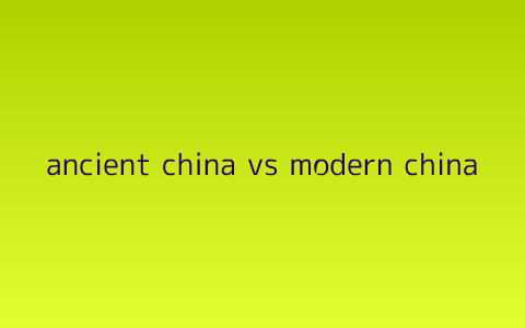 ancient china vs modern china by josh taylor on Prezi