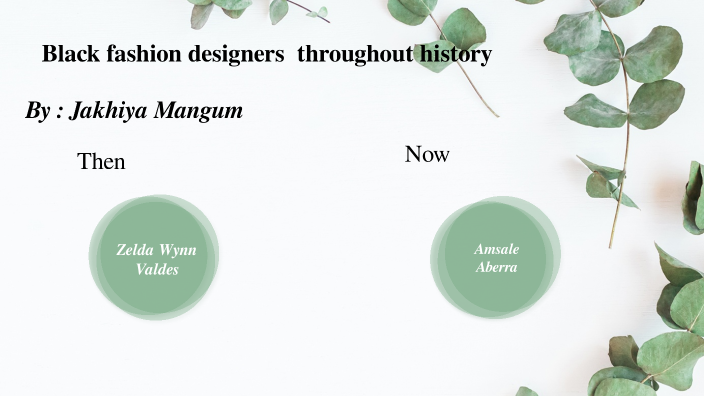 Black fashion designers throughout history by Jakhiya Mangum on Prezi