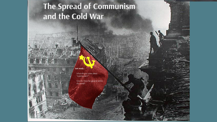 The Spread of Communism and the Cold War. by Christopher Gray on Prezi