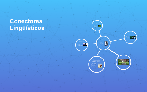 Conectores Lingüísticos by Valeria Ayala Veloso on Prezi