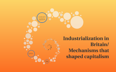 Industrialization in Britain/Mechanisms that shaped capitali by Darrin ...