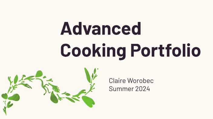 Advanced Cooking Portfolio by Claire Worobec on Prezi