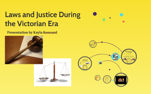 Laws and Justice During the Victorian Era by Kayla Kennard on Prezi