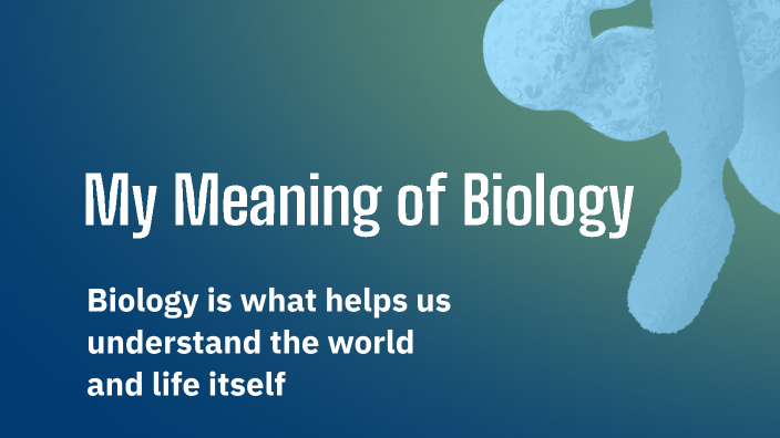 My Meaning of Biology by David Lemons on Prezi