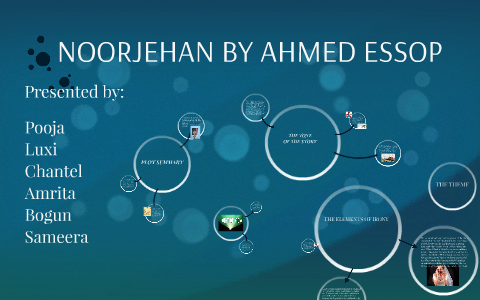 NOORJEHAN BY AHMED ESSOP by sameera Zulfika on Prezi