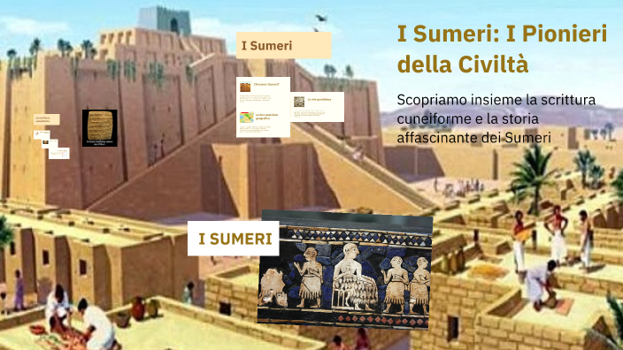 I Sumeri: I Pionieri della Civiltà by Chiara Limongi on Prezi