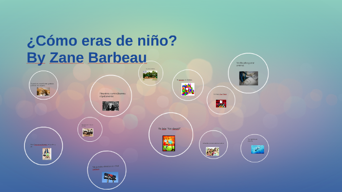 Como eras de nino? by Zane Barbeau on Prezi