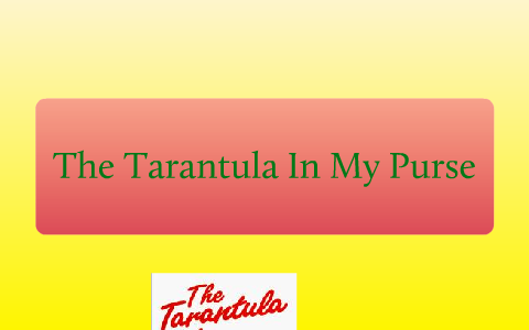 The Tarantula In My Purse by ariel malphrus on Prezi