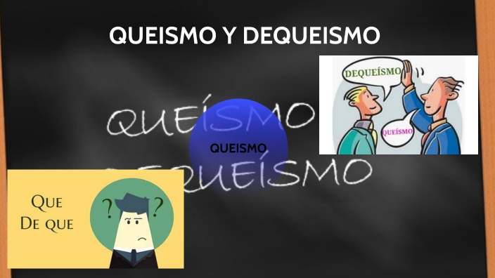 HABLEMOS DEL QUEISMO Y DEQUEISMO by Jose Uribes on Prezi