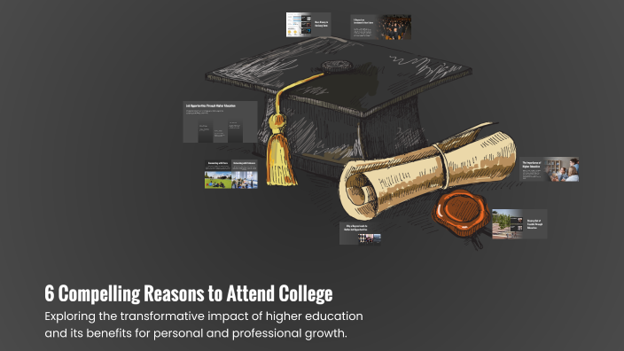 6 Compelling Reasons to Attend College by john smith on Prezi