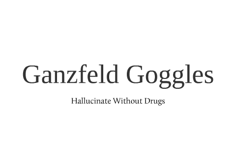 Ganzfeld Goggles by andrew rork on Prezi