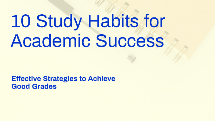 10 Study Habits for Academic Success by Andre Munir on Prezi