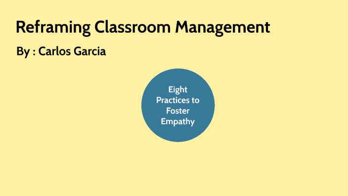 Reframing Classroom Management by Carlos Garcia on Prezi