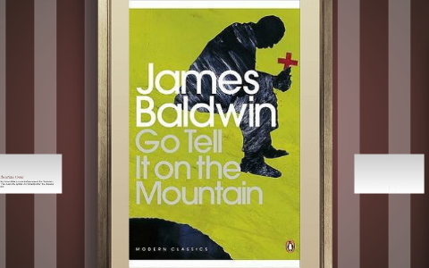 Go Tell it on the Mountain by James Baldwin by Rachel Marks on Prezi