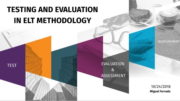 TESTING AND EVALUATION IN ELT METHODOLOGY by miguel ferrada on Prezi