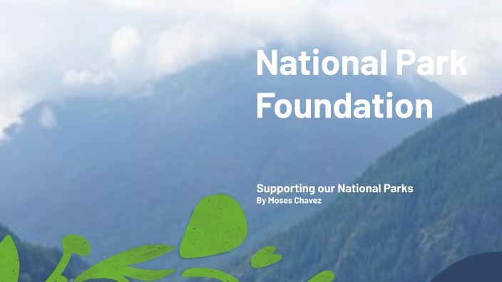 National Park Foundation: Supporting our National Parks by Moses C on Prezi