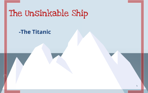 Titanic-The Unsinkable Ship by Alisha Thompson on Prezi