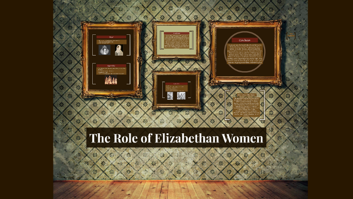 The Role of Elizabethan Women by megan abate on Prezi