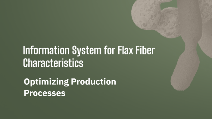 Information System for Flax Fiber Characteristics by Linker Lexxal on Prezi