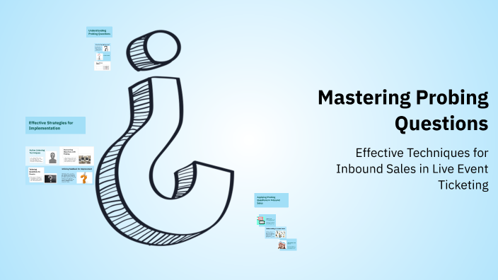 Mastering Probing Questions by victoria sacco on Prezi