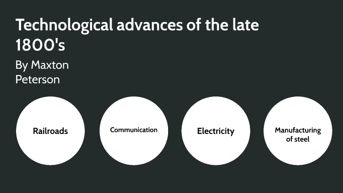 Technological advances of the late 1800's by Maxton Peterson on Prezi