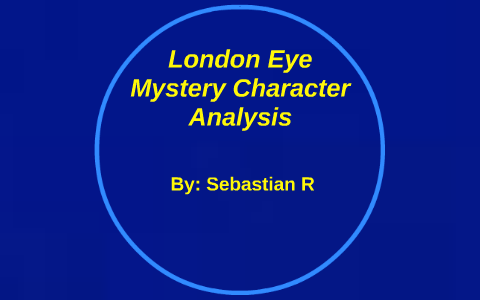 London Eye Mystery Character Analysis by Sebastian Romero on Prezi