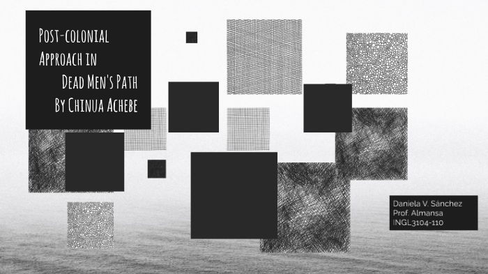 Post Colonial Approach in Dead Men's Path by Chiniua Achebe by Daniela ...