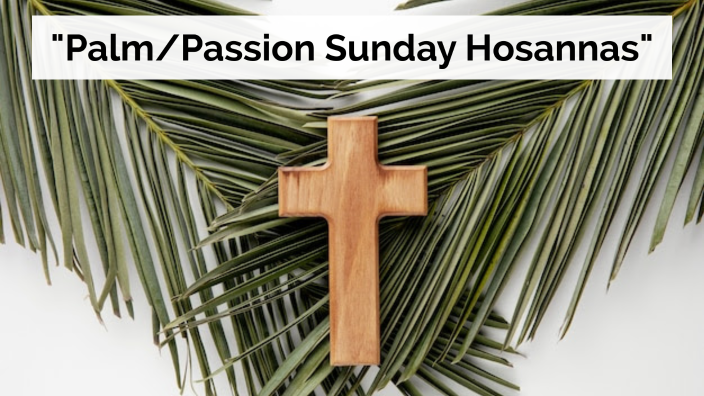 Palm/Passion Sunday Hosannas by Mike Beckerink on Prezi