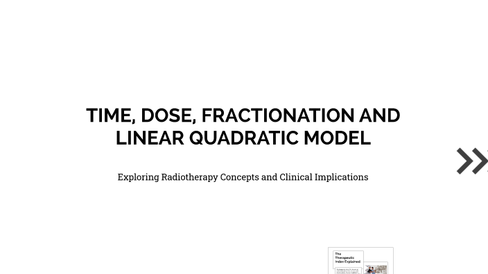 TIME, DOSE, FRACTIONATION AND LINEAR QUADRATIC MODEL by Marina ...