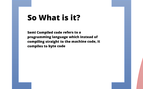 What is Semi Compiled Code by Nick Oglieve on Prezi