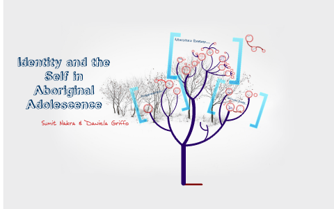 Identity and the Self in Aboriginal Adolescents by Daniela Griffo on Prezi