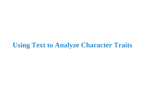 Using Text to Analyze Character Traits by Brandi Lewis on Prezi