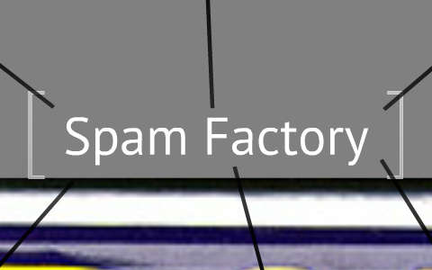 Spam factory project by Justyn Johnson on Prezi
