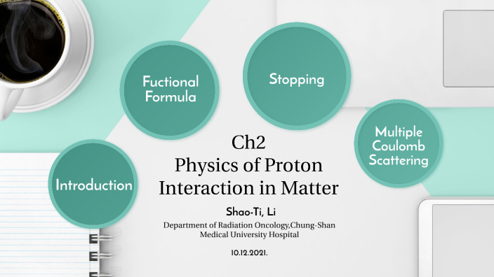 Ch2 Physics of Proton Interaction in Matter by Shao Ti Li on Prezi