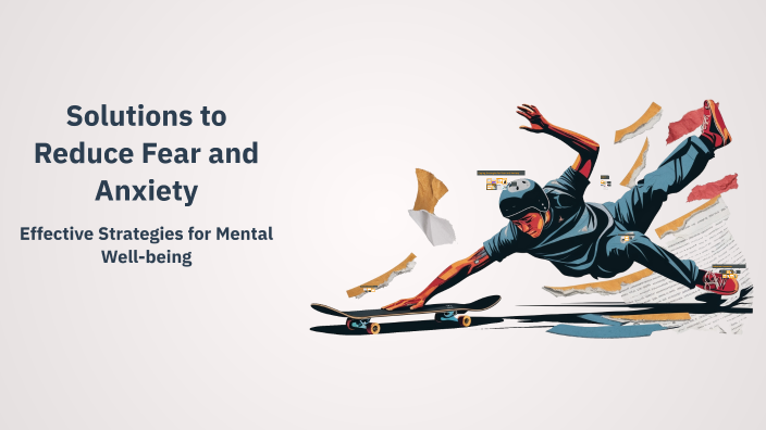 Solutions to Reduce Fear and Anxiety by sahar salemi on Prezi