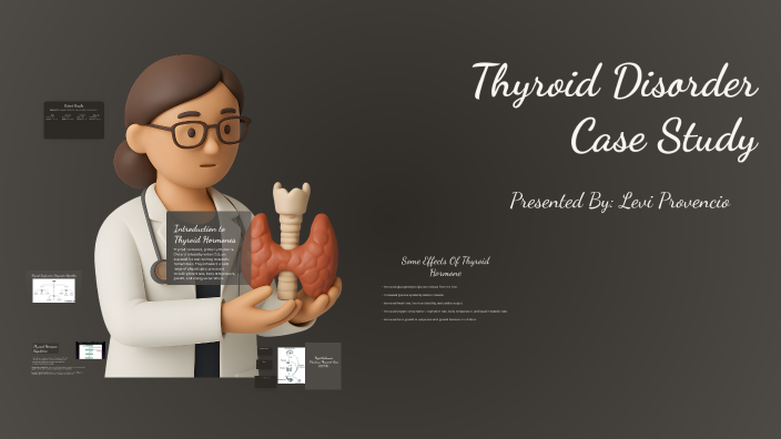 Thyroid Disorder Case Study by Levi Provencio on Prezi