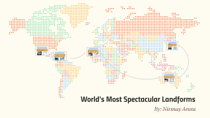 World's Most Spectacular Landforms by Nirmay Arora on Prezi