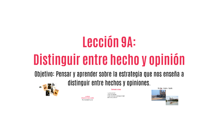 Lección 9: Distinguir entre hecho y opinión by Macarena Lorca on Prezi