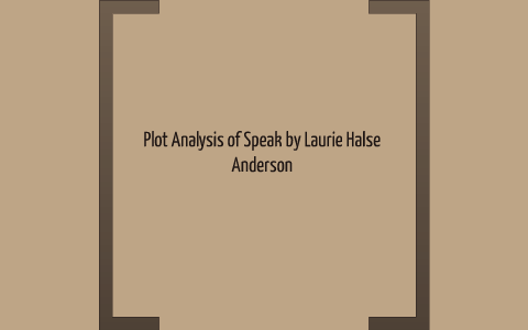 Plot Analysis of Speak by Laurie Halse Anderson by Taite Winter on Prezi