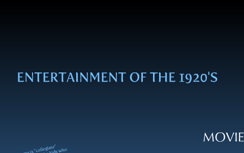 ENTERTAINMENT OF THE 1920'S by mike wilson on Prezi