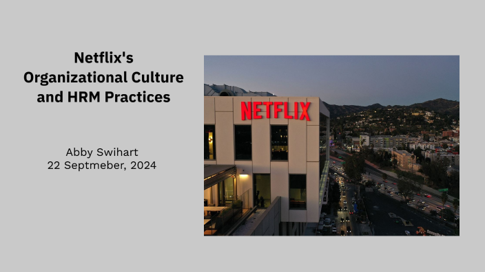 Netflix's Organizational Culture and HRM Practices by Abby Swihart on Prezi