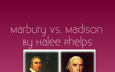 Marbury vs. Madison by Halee Phelps on Prezi