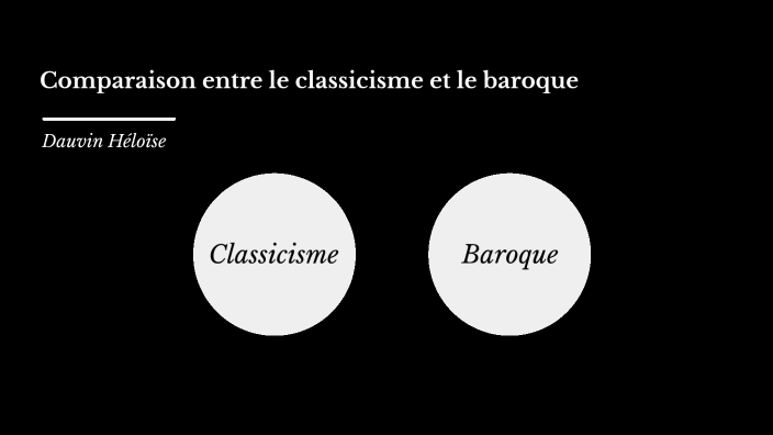 Comparaison entre le classicisme et le baroque - Héloïse Dauvin by Hugo Durant on Prezi Next