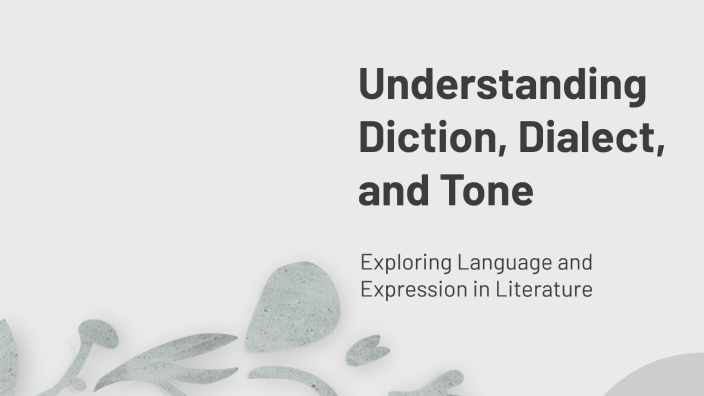Understanding Diction, Dialect, and Tone by Eric Gardiner on Prezi