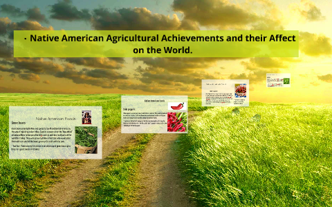 Native American Agricultural Achievements and their Affect o by on Prezi